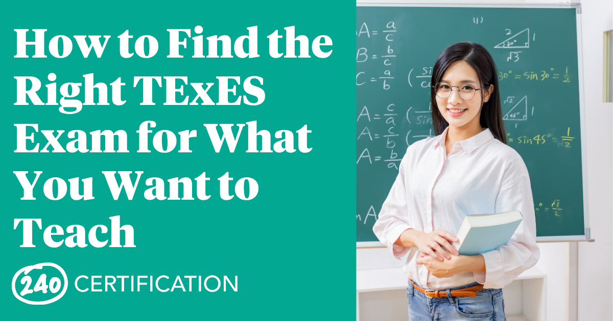 How to Find the Right TExES Exam for What You Want to Teach - 240 ...