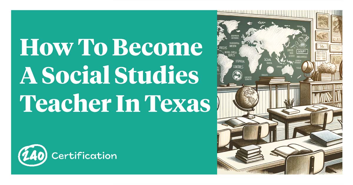 How To Become A Social Studies Teacher in Texas - 240 Certification