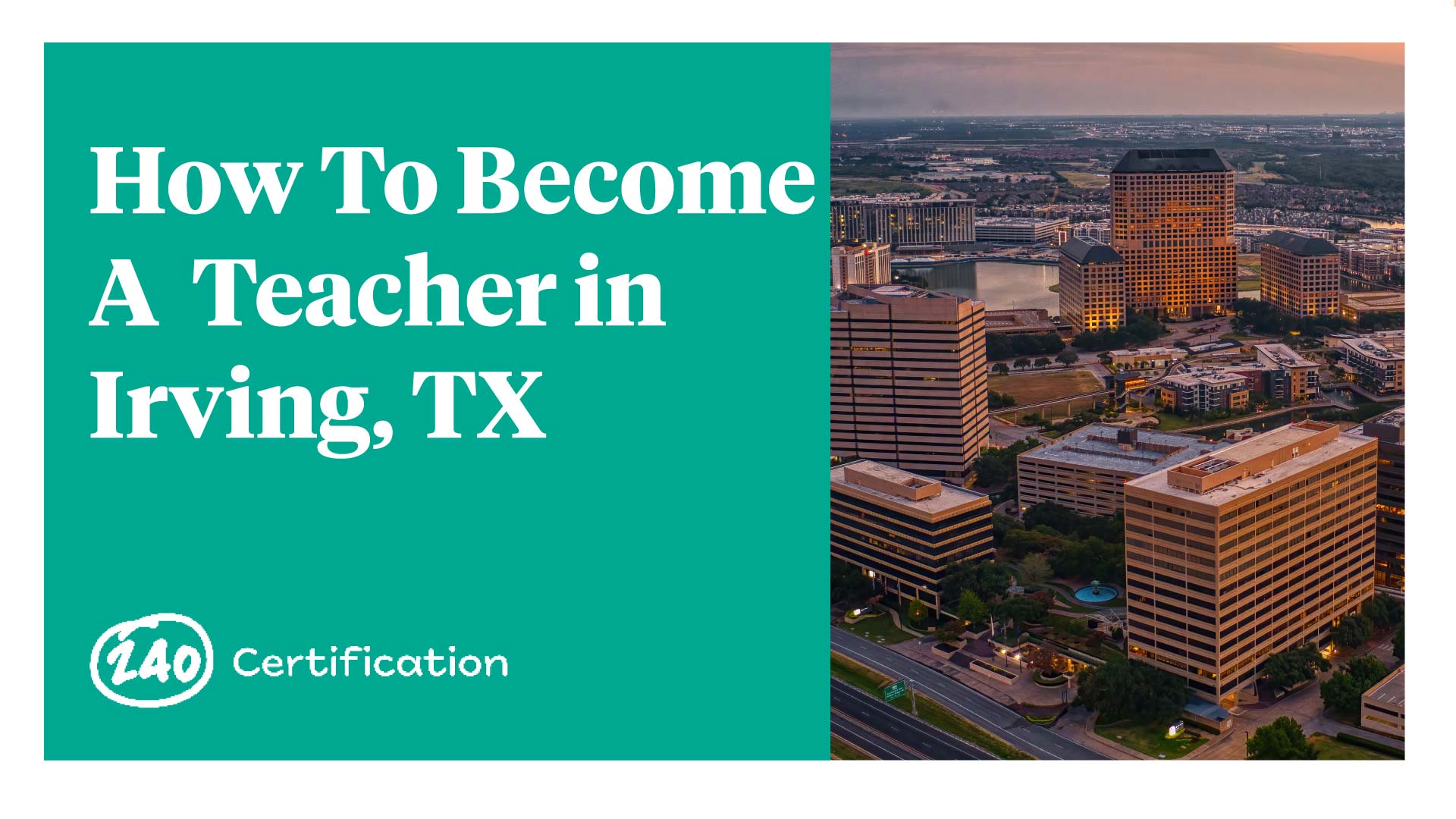 How To Become A Teacher in Irving - 240 Certification