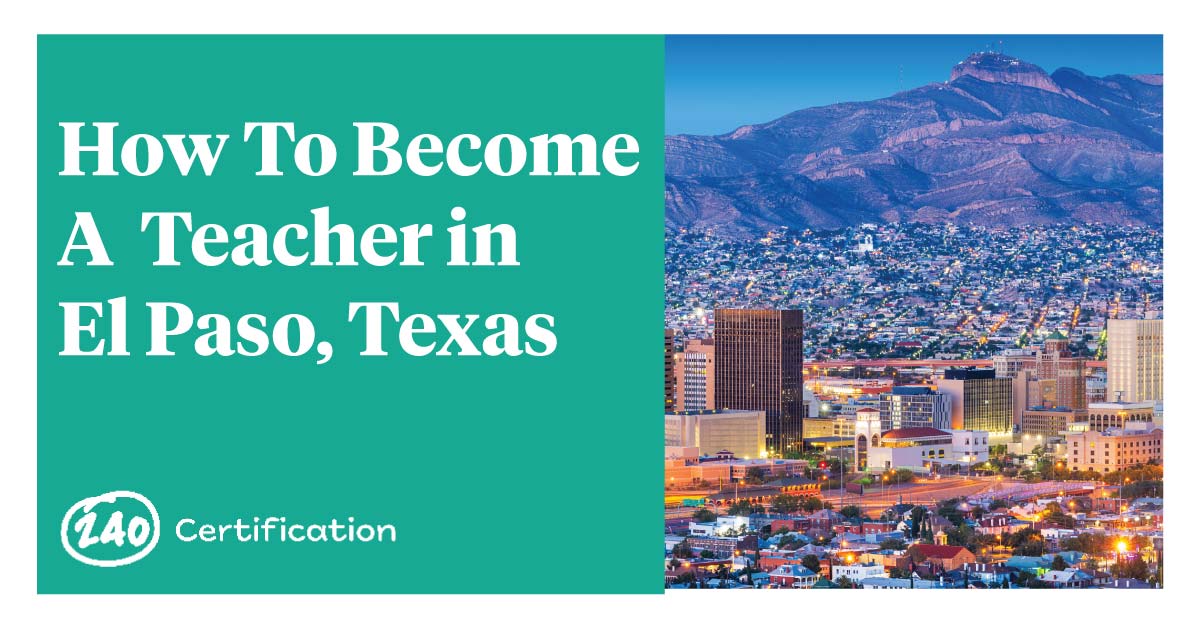 How To Become A Teacher in El Paso - 240 Certification