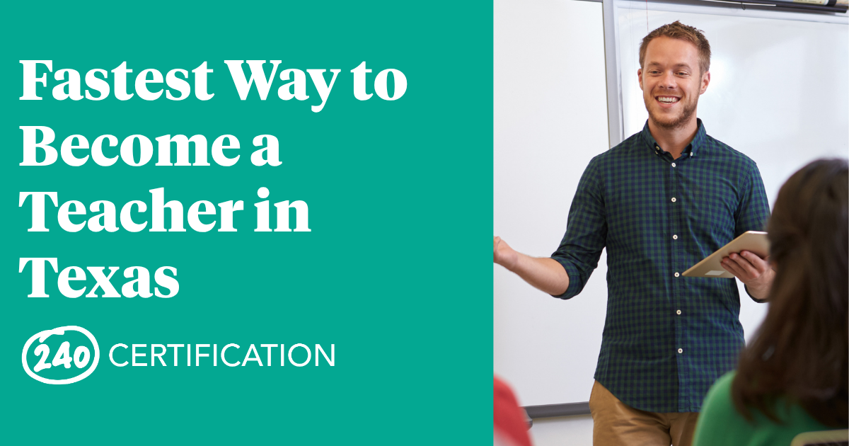 Fastest Way to Become a Teacher in Texas - 240 Certification